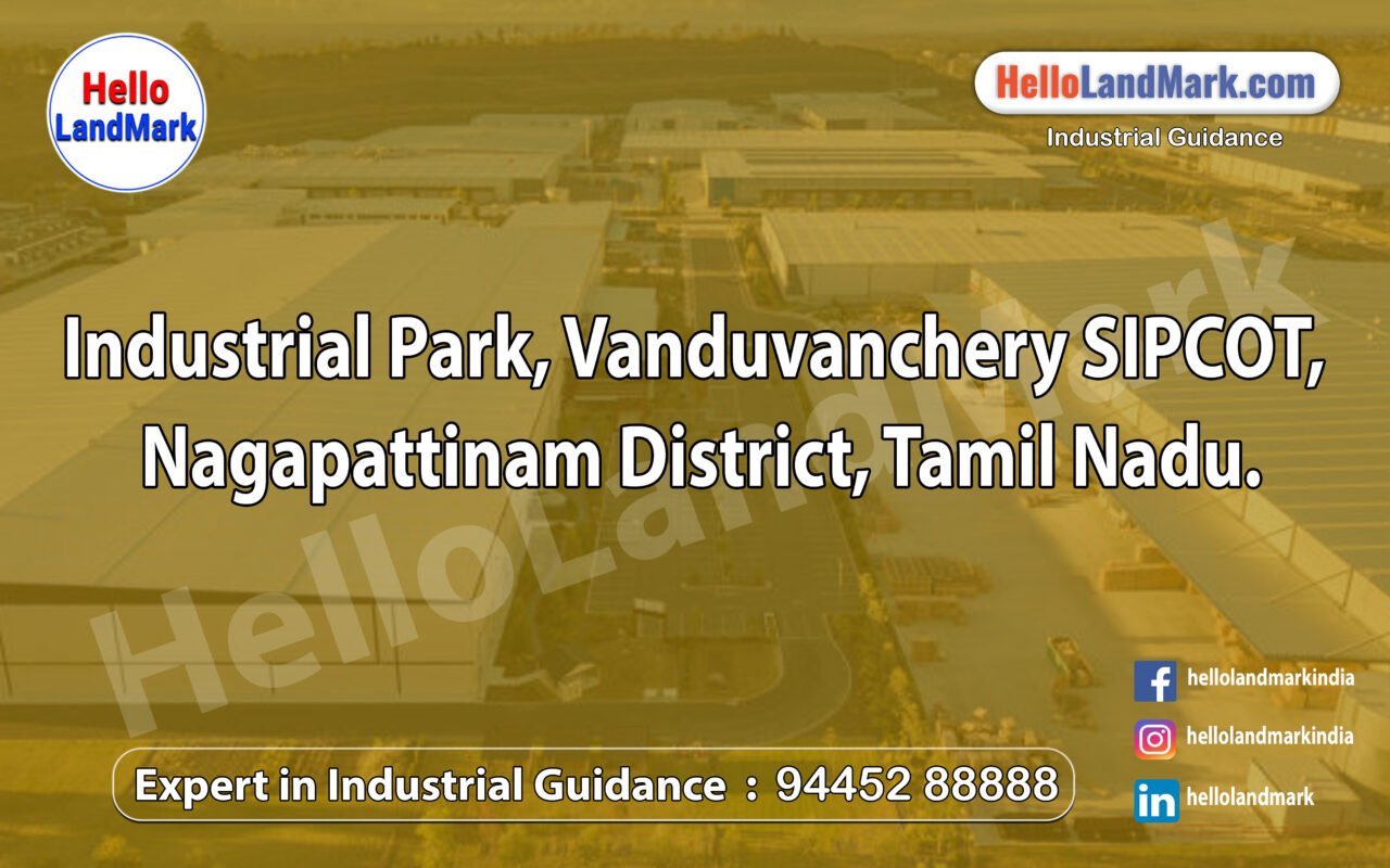 Industrial Park, Vanduvanchery SIPCOT, Nagapattinam District, Tamil Nadu | HelloLandMark